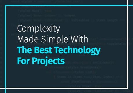 Complexity made Simple with the Best Technology for Projects