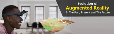 Evolution of Augmented Reality In The Past, Present & Future