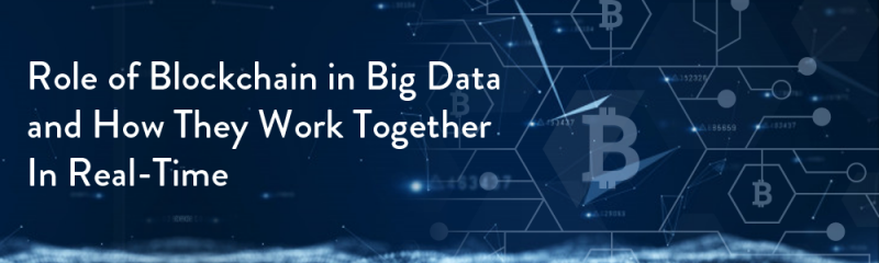 Blockchain role in Big Data & How They Interact in Real-Time